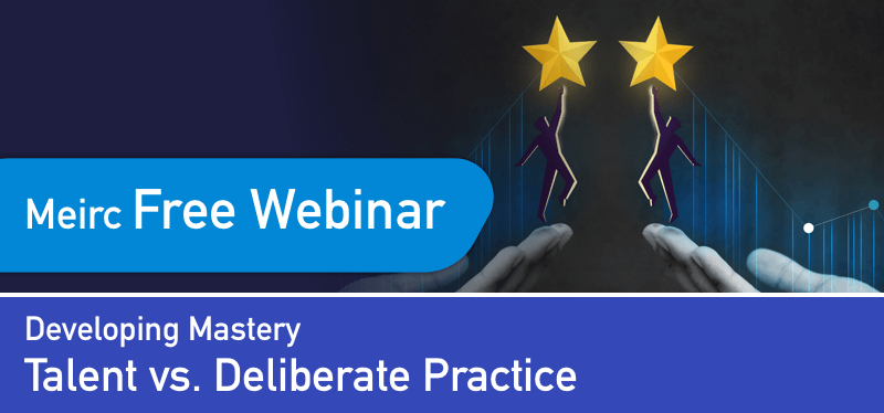 Developing Mastery Talent vs. Deliberate Practice |Webinar